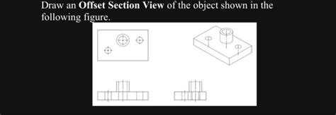 Solved Draw An Offset Section View Of The Object Shown In Chegg