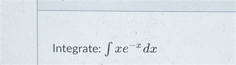 Solved Int X E X D X Chegg Com