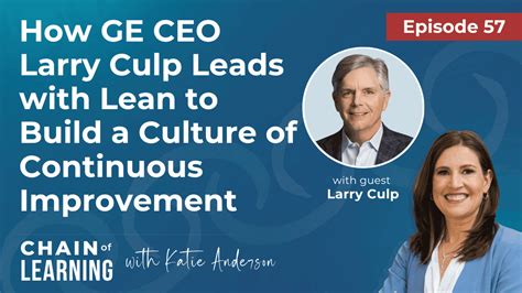How Ge Ceo Larry Culp Leads With Lean To Continuous Improvement