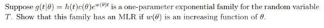 Solved Suppose g tθ h t c θ ew θ t is a one parameter Chegg com