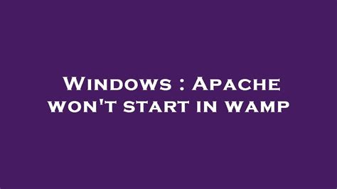 Windows Apache Wont Start In Wamp Youtube