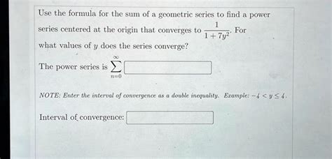 Solved Use The Formula For The Sum Of A Geometric Series To Find A Power For What Values Of Y