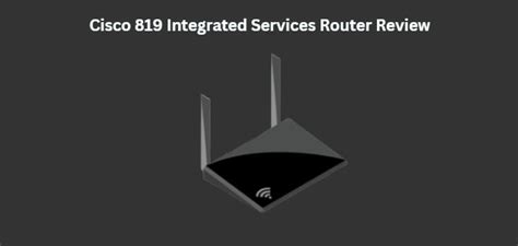 Cisco 819 Integrated Services Router Review Tech Sonar