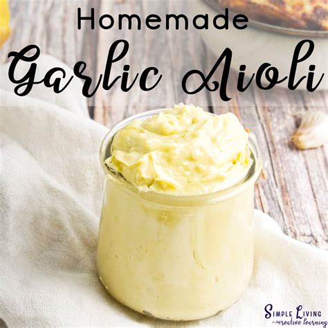 Homemade Garlic Aioli Recipe Simple Living Creative Learning