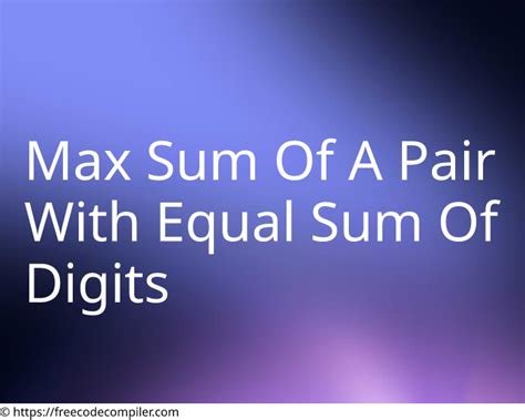 Max Sum Of A Pair With Equal Sum Of Digits