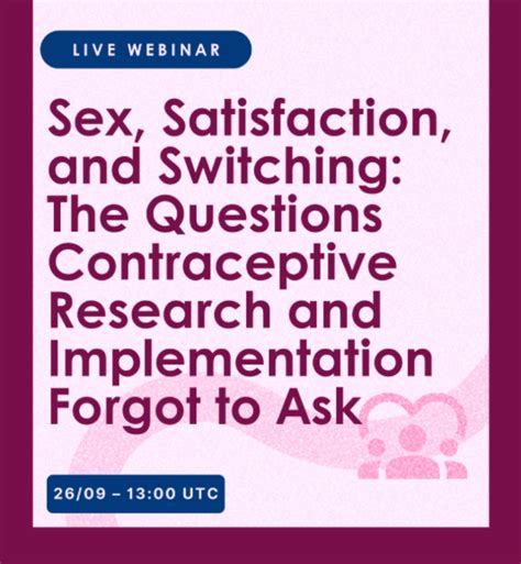 Sex Satisfaction And Switching The Questions Contraceptive Research And Implementation Forgot