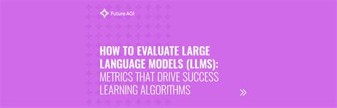 How To Evaluate Large Language Models Future Agi