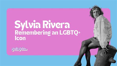 Remembering Sylvia Rivera A Trailblazer For Lgbtq Rights Pride Palace