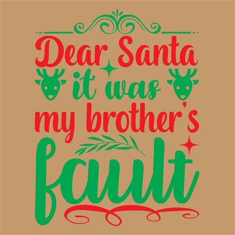 Dear Santa It Was My Brother S Fault Vector Art At Vecteezy