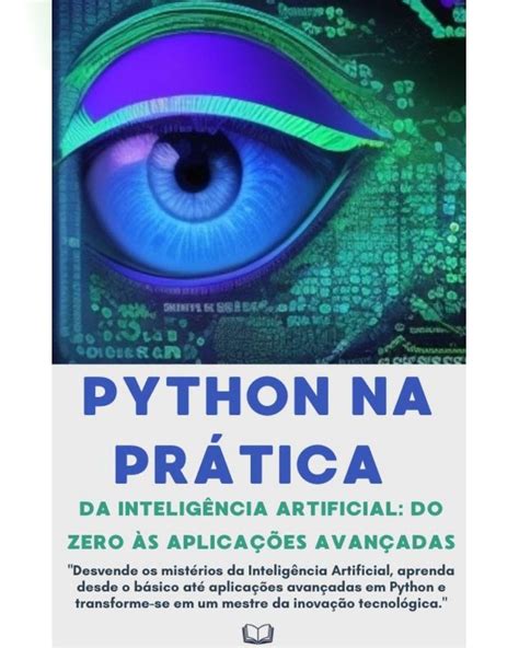 Python Na Prática Da Inteligência Artificial Do Zero às Aplicações Avançadas Portuguese