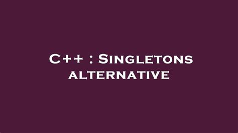 C Singletons Alternative Youtube