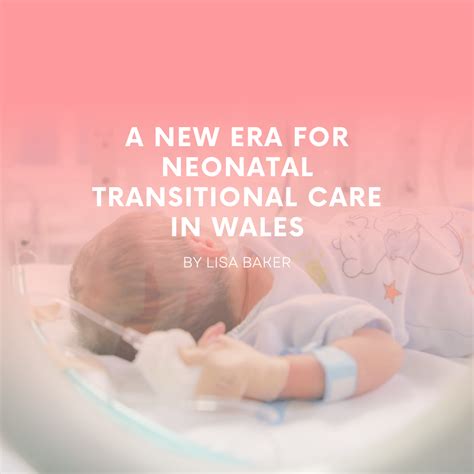 A New Era For Neonatal Transitional Care In Wales Neonatal Nurses
