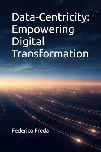 Data Centricity Empowering Digital Transformation By Federico Freda Goodreads