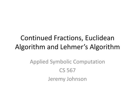 PPT Continued Fractions Euclidean Algorithm And Lehmers Algorithm