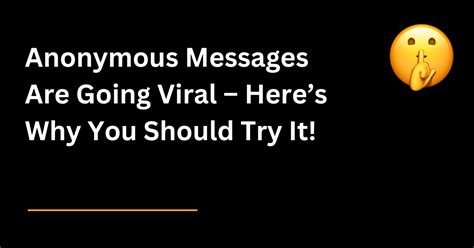 Anonymous Messages Are Going Viral Heres Why You Should Try It Anonymous Messages Are Going Viral Heres Why You Should Try It
