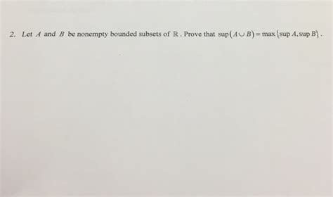 Solved 2 Let A And B Be Nonempty Bounded Subsets Of Ir