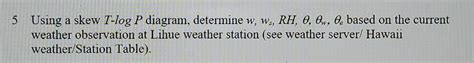 Solved 5 Using A Skew T Log P Diagram Determine W Ws Rh