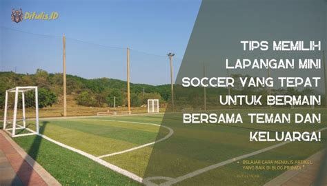 Tips Memilih Lapangan Mini Soccer Yang Tepat Untuk Bermain Bersama