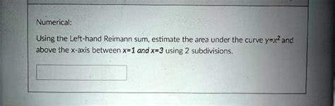 solved using the left hand riemann sum estimate the area under the