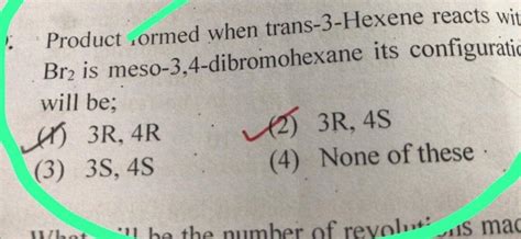 Product Ormed When Trans 3 Hexene Reacts Wit Br2 Is Meso 3 4 Dibromohexa