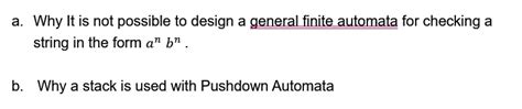 Solved A Why It Is Not Possible To Design A General Finite Automata For Checking A String In