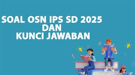 20 Soal Osn Ips Sd 2025 Dan Kunci Jawaban Jadi Bahan Latihan Siswa