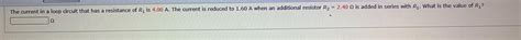 Solved The Current In A Loop Circuit That Has A Resistance Chegg Com