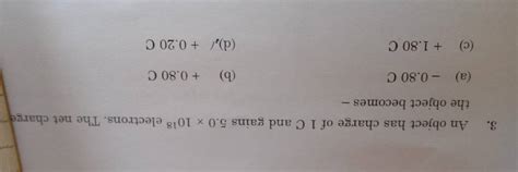 An Object Has Charge Of 1c And Gains 50×1018 Electrons The Net Charge T