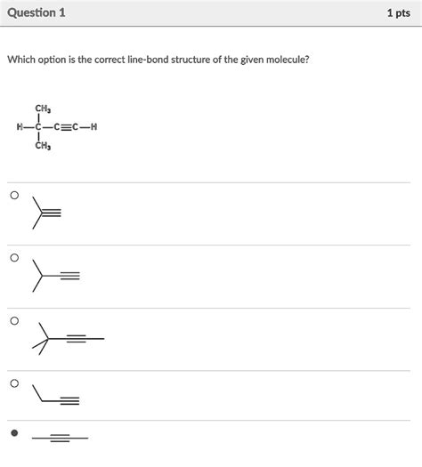 Question 1 Which Option Is The Correct Line Bond Structure Of The Given Molecule Question 1 1