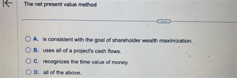 Solved The Net Present Value Method A Is Consistent With