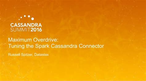 Maximum Overdrive Tuning The Spark Cassandra Connector Russell