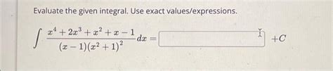 Evaluate The Given Integral Use Exact Chegg