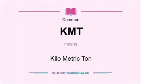 KMT Kilo Metric Ton In Common By AcronymsAndSlang