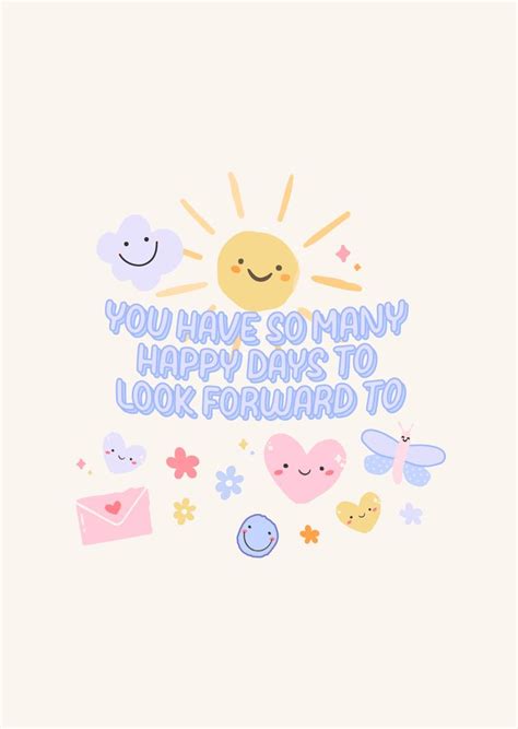 You Have So Many Happy Days To Look Forward To Cute Motivational