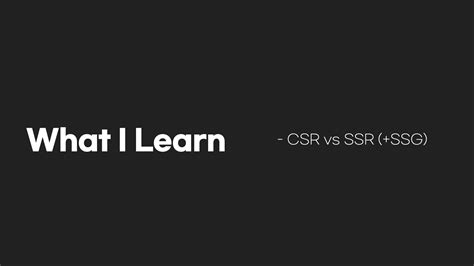 What I Learn Csr Vs Ssr Ssg