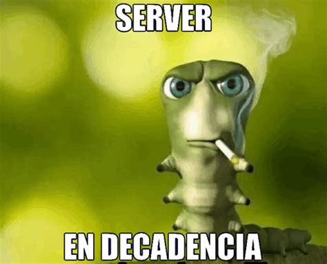 Server En Decadencia Meme Server En Decadencia Discover And Share S