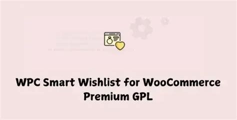 WPC Smart Wishlist For WooCommerce Premium GPL V4 9 6 W3Templates