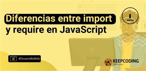 Import Y Require En Javascript Diferencias Guía 2025 Keepcoding