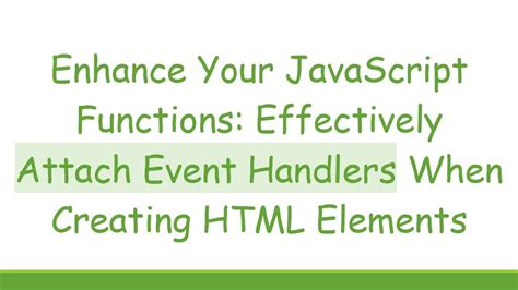 Enhance Your Javascript Functions Effectively Attach Event Handlers