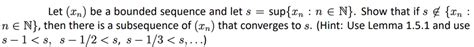 Solved Let Xn Be A Bounded Sequence And Let S Sup Xn N Chegg Com