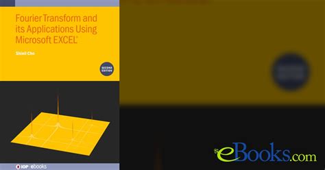 Fourier Transform And Its Applications Using Microsoft Excel® Second Edition