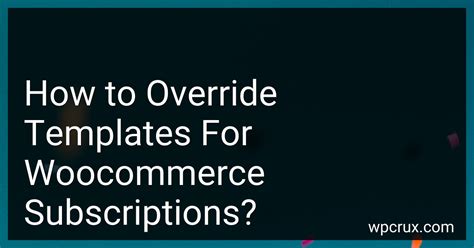 How To Override Templates For Woocommerce Subscriptions In 2024