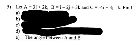 Solved 5 Let A 3i 2k B I2j 3k And C 4i 3jk Find A B Chegg Com
