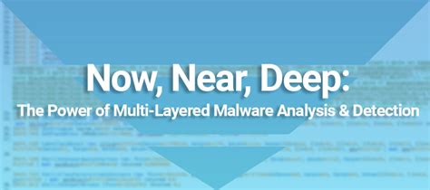 Now Near Deep The Power Of Multi Layered Malware Analysis And Detection Vmray