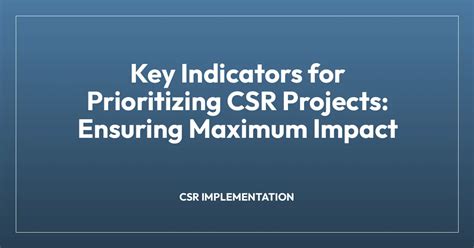 Key Indicators For Prioritizing Csr Projects Ensuring Maximum Impact • Csr Education