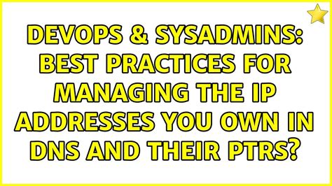 Devops And Sysadmins Best Practices For Managing The Ip Addresses You Own In Dns And Their Ptrs