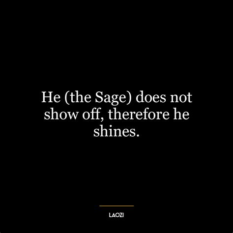 He The Sage Does Not Show Off Therefore He Shines