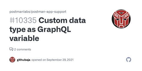 custom data type as graphql variable · issue 10335 · postmanlabs postman app support · github