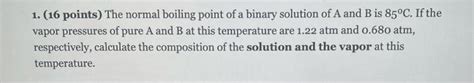 Solved 1 16 Points The Normal Boiling Point Of A Binary
