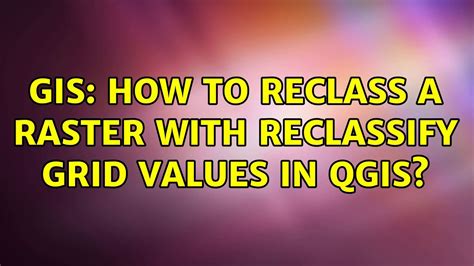 Gis How To Reclass A Raster With Reclassify Grid Values In Qgis 2 Solutions Youtube